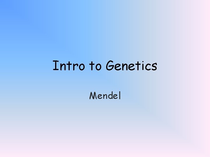 Intro to Genetics Mendel What is genetics the