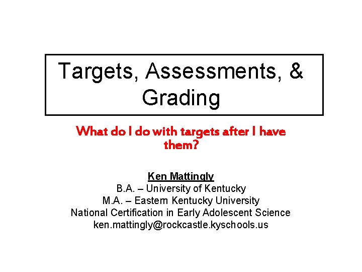 Targets Assessments Grading What do I do with