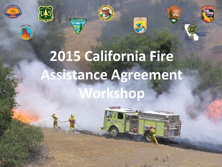 2015 California Fire Assistance Agreement Workshop Introduction Welcome