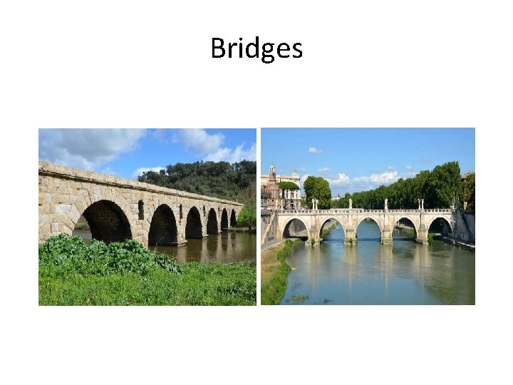 Roman design and Inventions Bridges Bridges The Romans