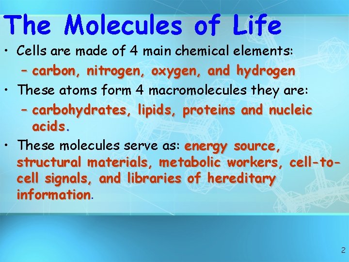 Macromolecules 1 The Molecules of Life Cells are