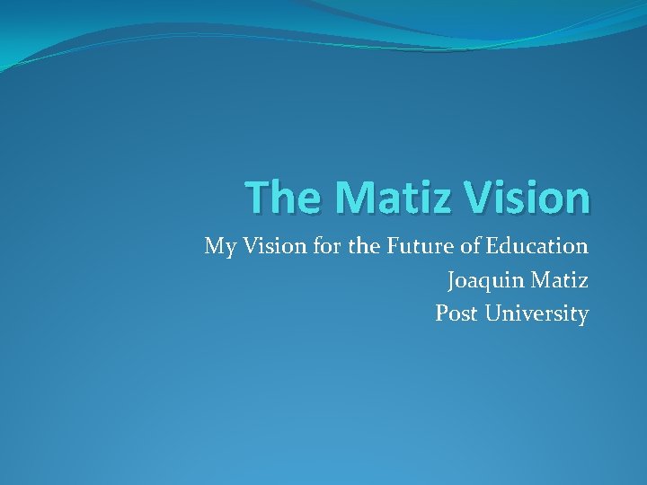 The Matiz Vision My Vision for the Future