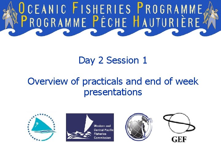 Day 2 Session 1 Overview of practicals and