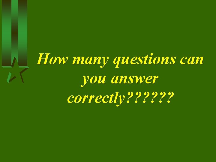 How many questions can you answer correctly I