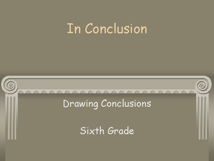In Conclusion Drawing Conclusions Sixth Grade A conclusion