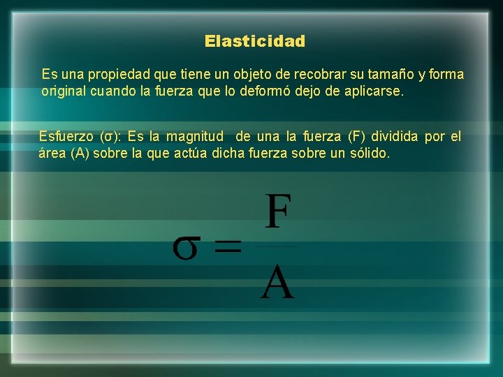 Elasticidad Es una propiedad que tiene un objeto