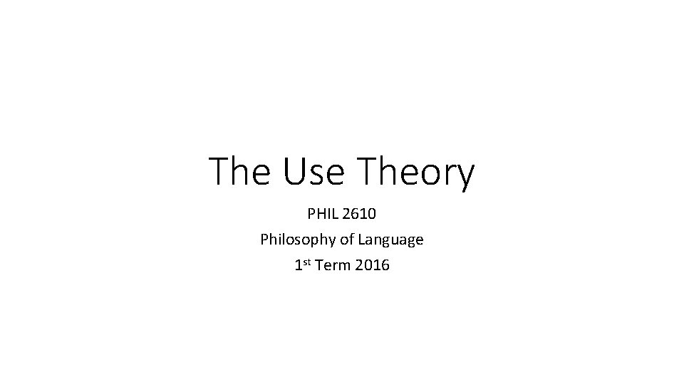 The Use Theory PHIL 2610 Philosophy of Language