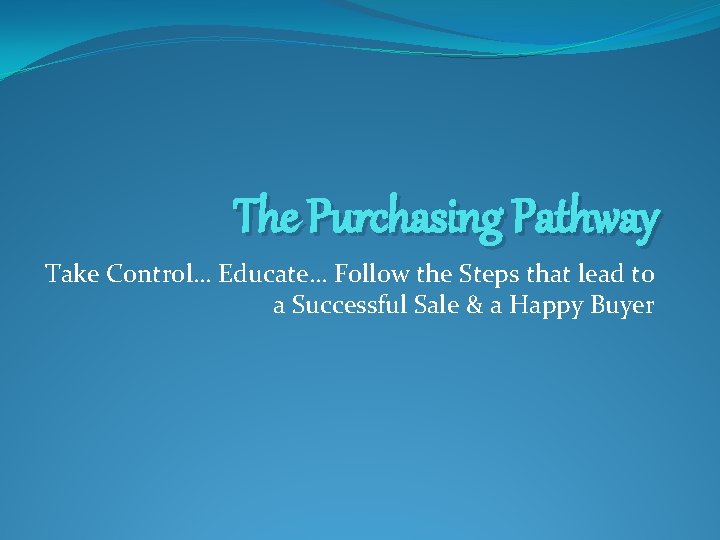 The Purchasing Pathway Take Control Educate Follow the