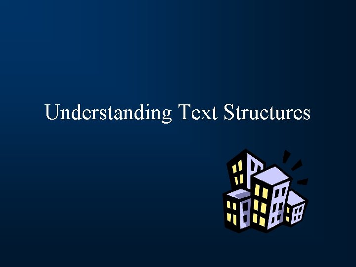 Understanding Text Structures What is a text structure