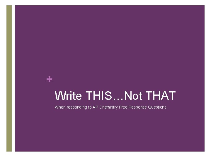 Write THISNot THAT When responding to AP Chemistry