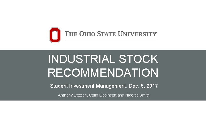 INDUSTRIAL STOCK RECOMMENDATION Student Investment Management Dec 5