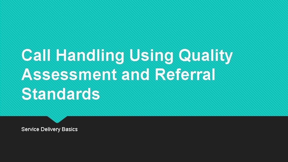 Call Handling Using Quality Assessment and Referral Standards