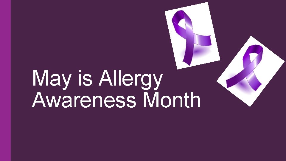 May is Allergy Awareness Month Did you know