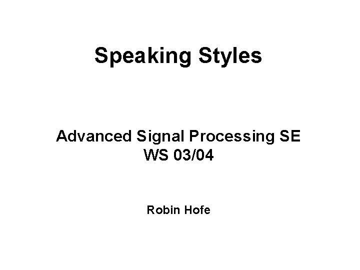 Speaking Styles Advanced Signal Processing SE WS 0304