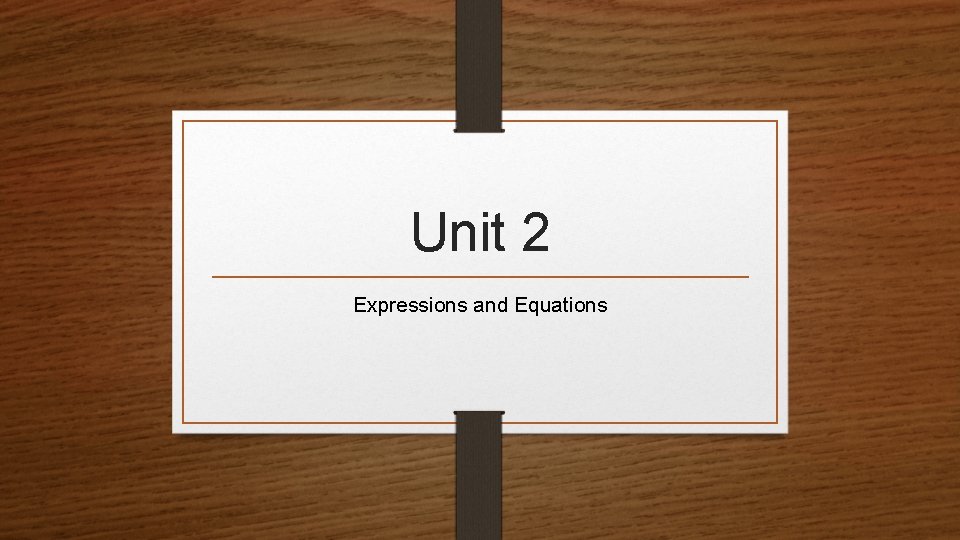 Unit 2 Expressions and Equations Properties of Operations