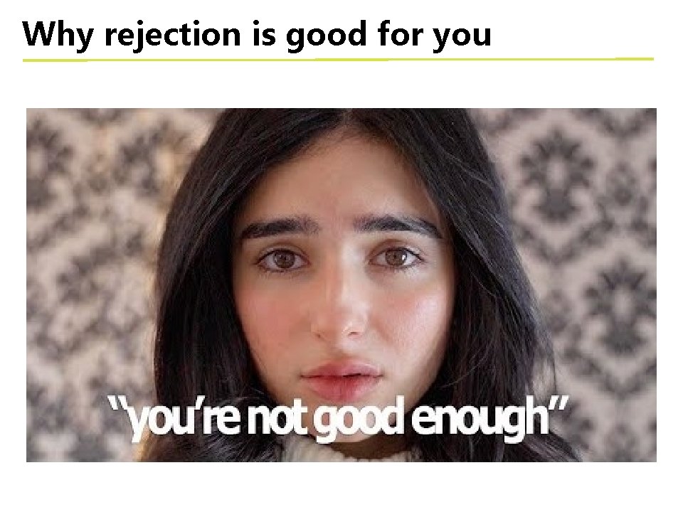 Dealing with Rejection Background Noone like rejection Rejection