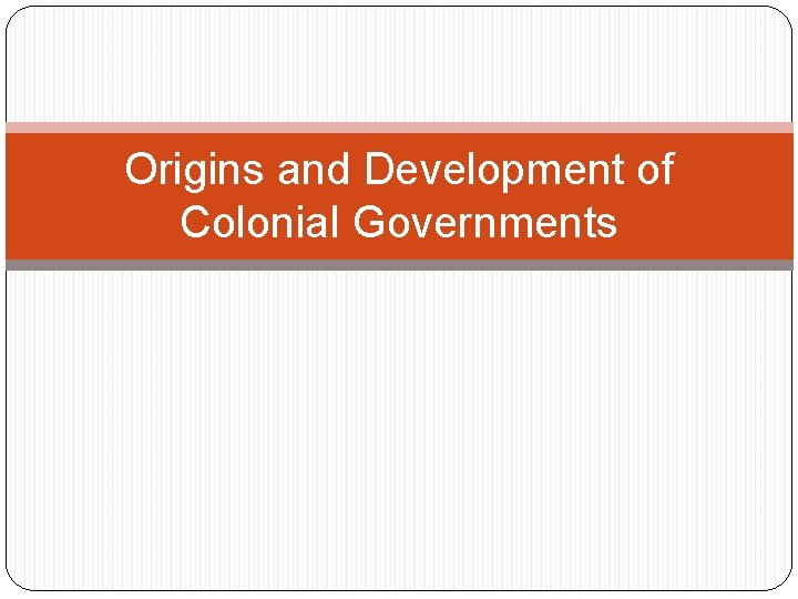 Origins and Development of Colonial Governments Essential Question