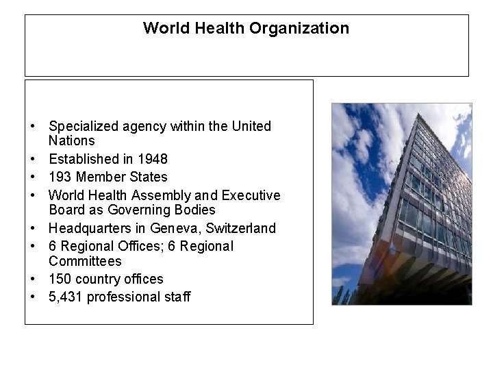 World Health Organization Specialized agency within the United