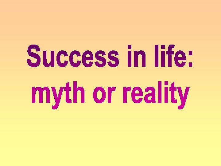 Success Material benefits Social status Public recognition Harmony