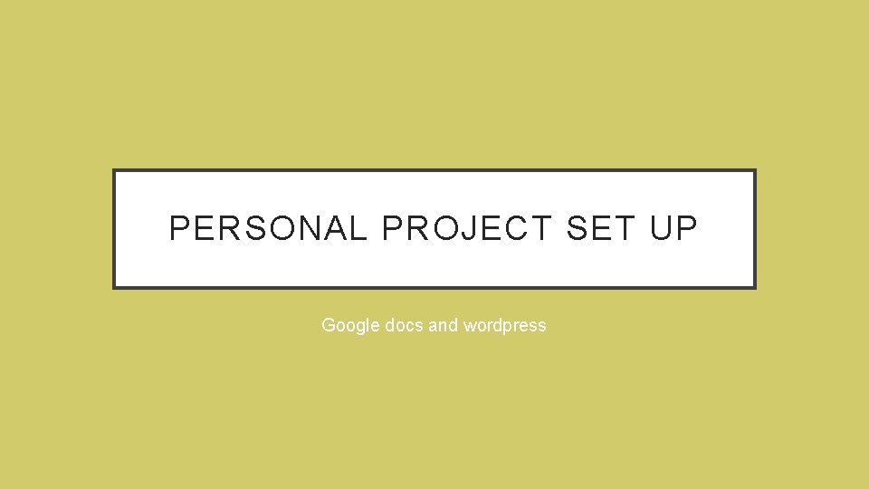 PERSONAL PROJECT SET UP Google docs and wordpress