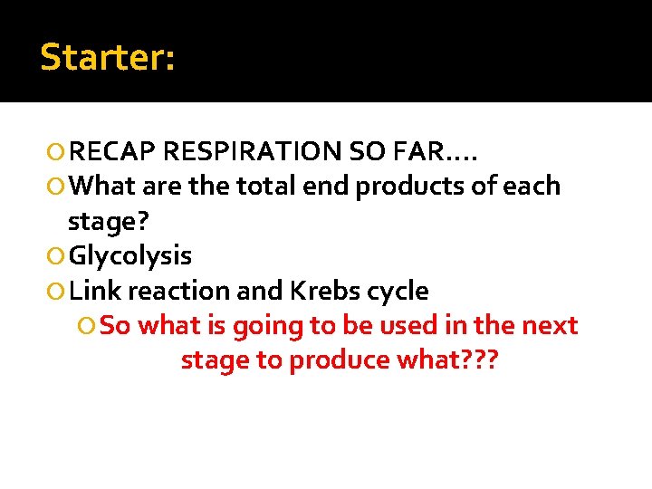 Starter RECAP RESPIRATION SO FAR What are the
