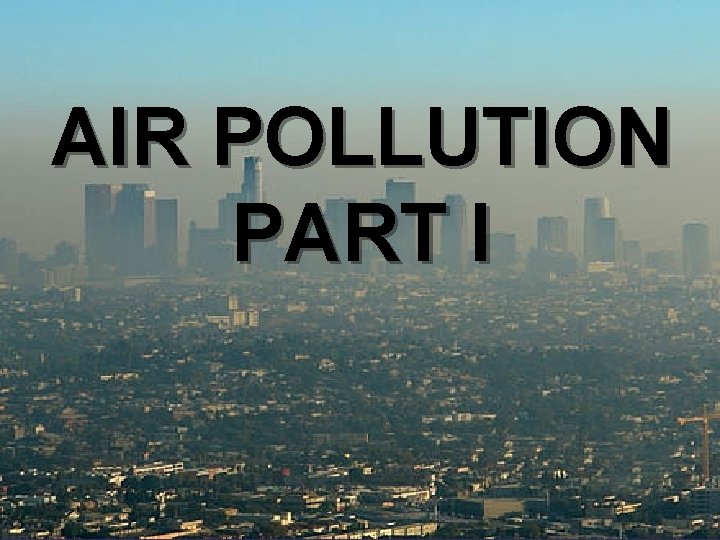 AIR POLLUTION PART I Core Case Study When