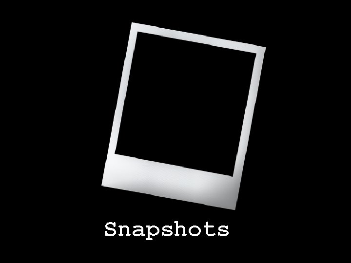 Snapshots A short story is in some ways