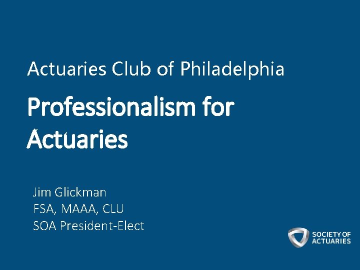 Actuaries Club of Philadelphia Professionalism for Actuaries Jim