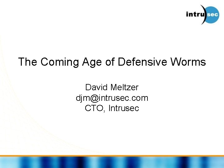 The Coming Age of Defensive Worms David Meltzer