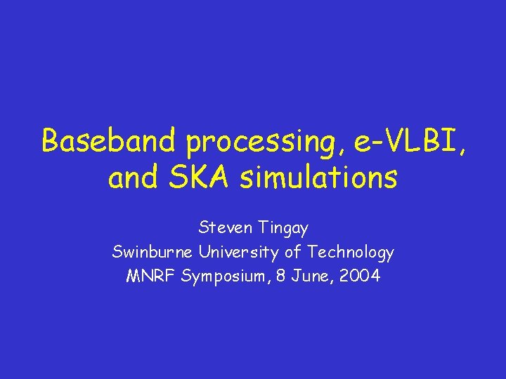 Baseband processing eVLBI and SKA simulations Steven Tingay