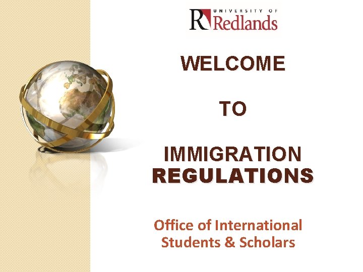 WELCOME TO IMMIGRATION REGULATIONS Office of International Students