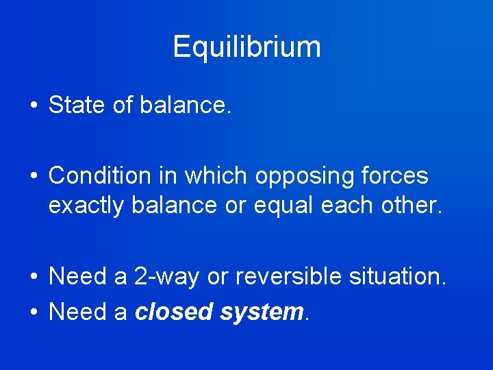 Equilibrium State of balance Condition in which opposing