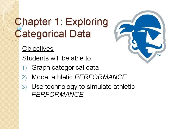 Chapter 1 Exploring Categorical Data Objectives Students will