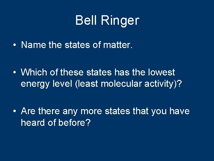 Bell Ringer Name the states of matter Which