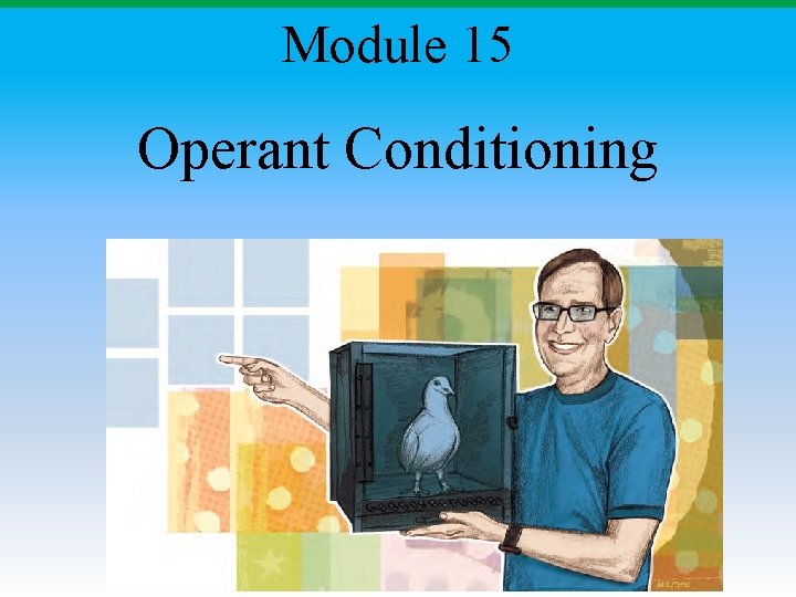 Module 15 Operant Conditioning Module Overview The Nature