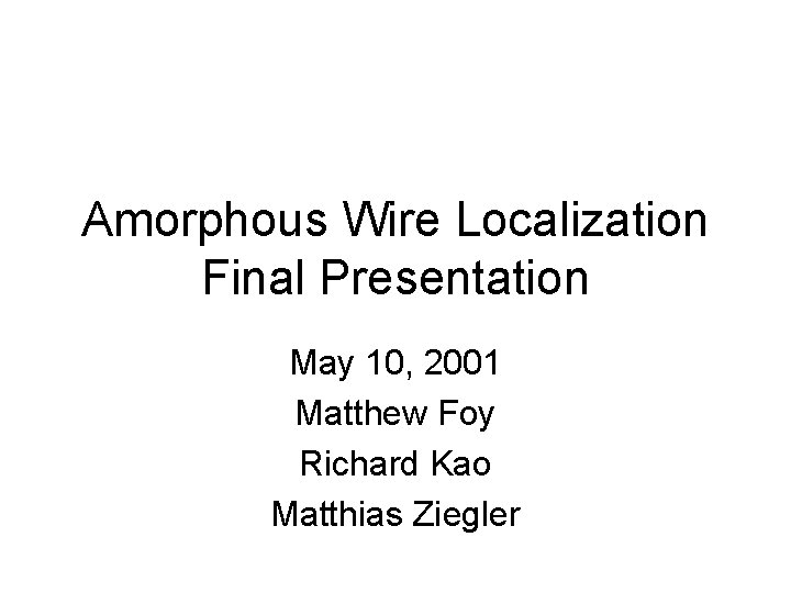 Amorphous Wire Localization Final Presentation May 10 2001