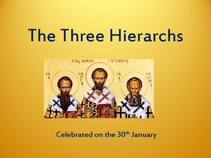 The Three Hierarchs Celebrated on the 30 th
