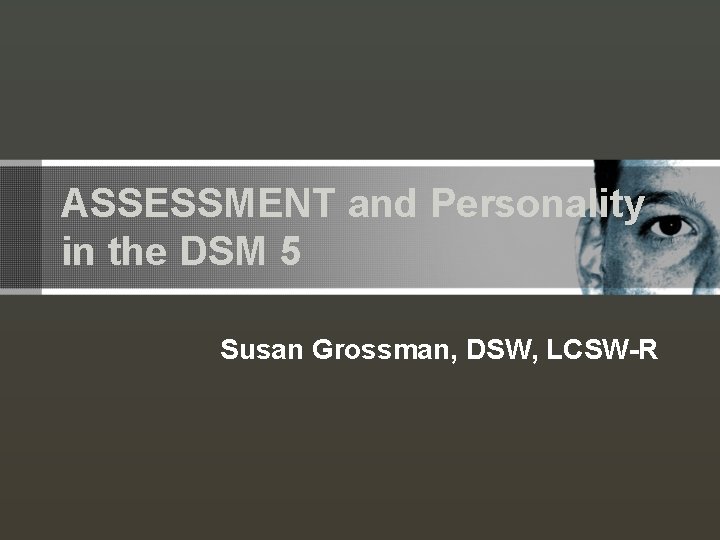 ASSESSMENT and Personality in the DSM 5 Susan