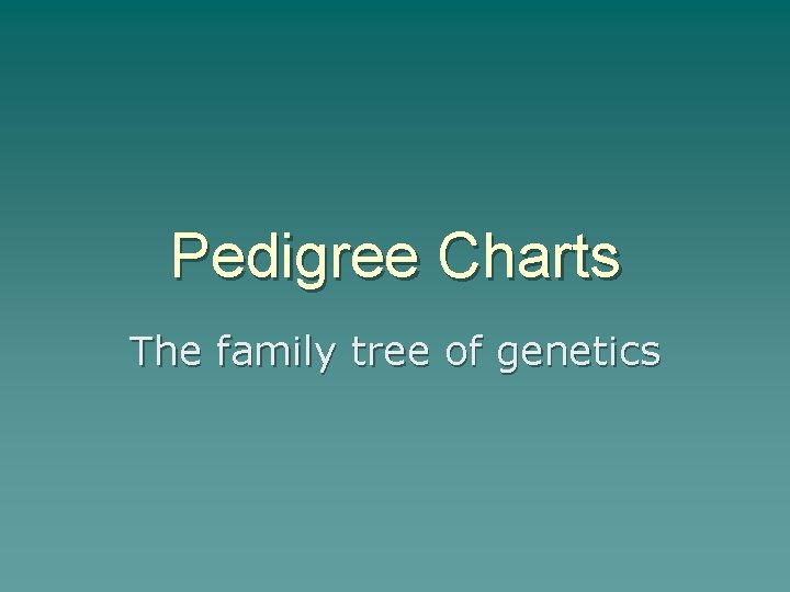 Pedigree Charts The family tree of genetics What