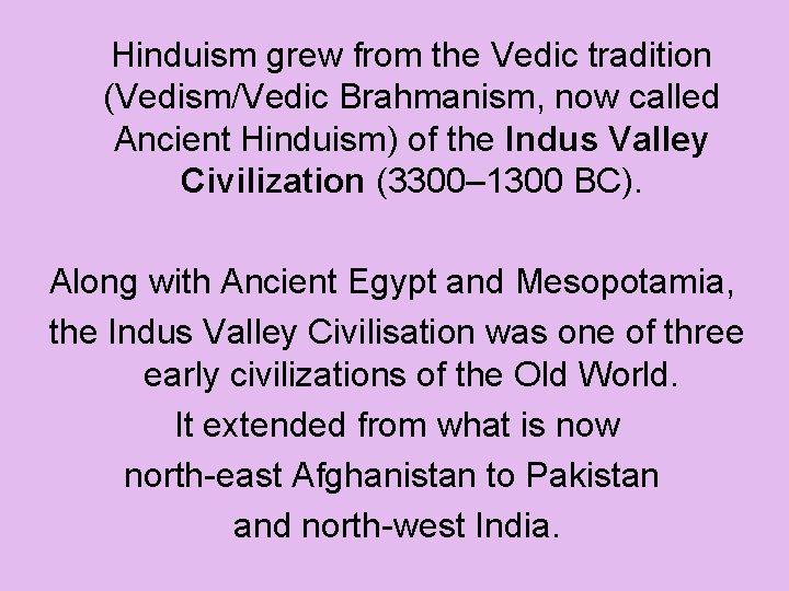 Hinduism is one of the oldest known religions