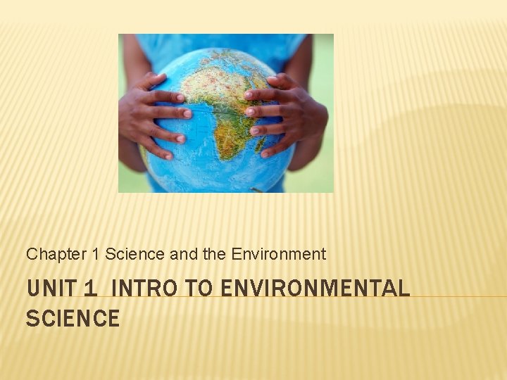 Chapter 1 Science and the Environment UNIT 1