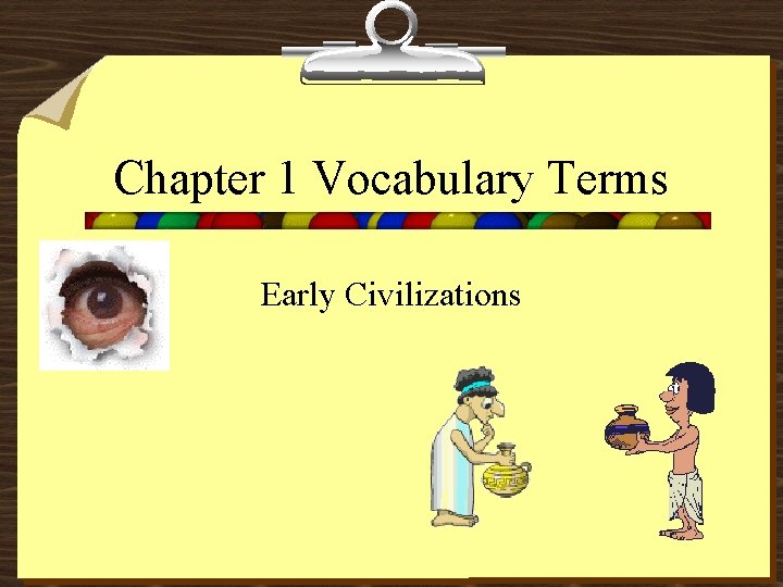 Chapter 1 Vocabulary Terms Early Civilizations 1 historian