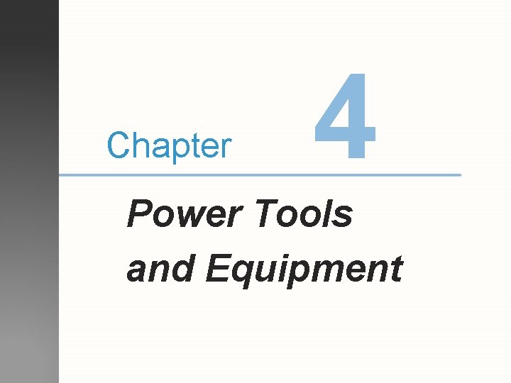 Chapter 4 Power Tools and Equipment Objectives After