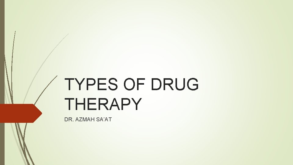 TYPES OF DRUG THERAPY DR AZMAH SAAT LECTURE