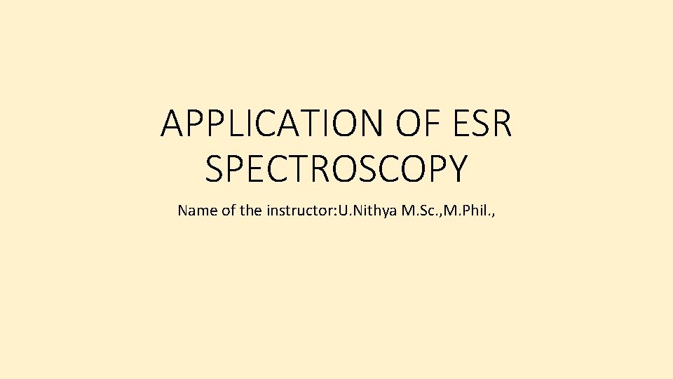 APPLICATION OF ESR SPECTROSCOPY Name of the instructor