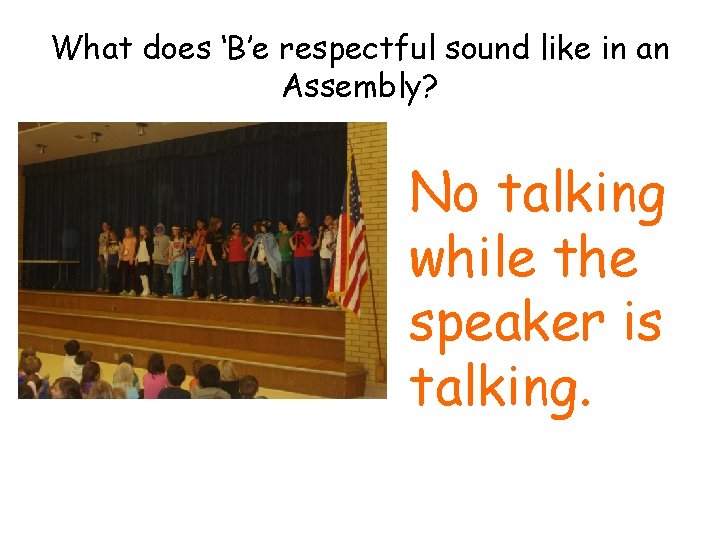 Assembly Behavior What does Be respectful look like