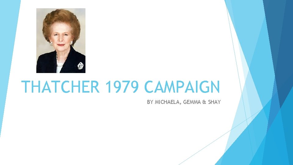 THATCHER 1979 CAMPAIGN BY MICHAELA GEMMA SHAY THATCHERS