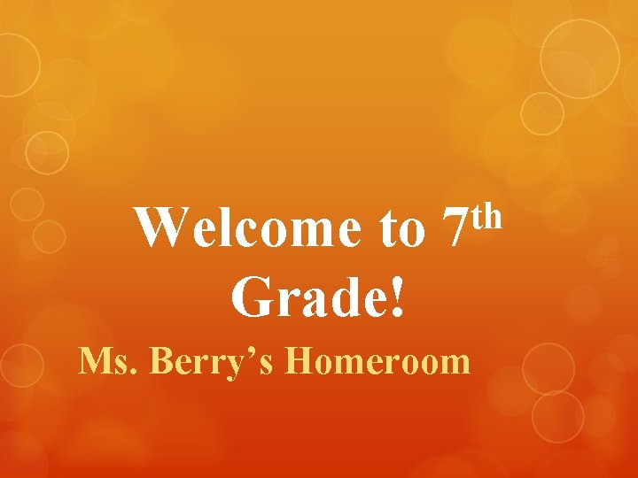 Welcome to Grade th 7 Ms Berrys Homeroom