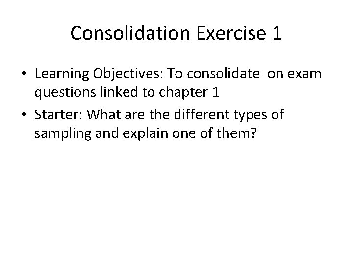 Consolidation Exercise 1 Learning Objectives To consolidate on