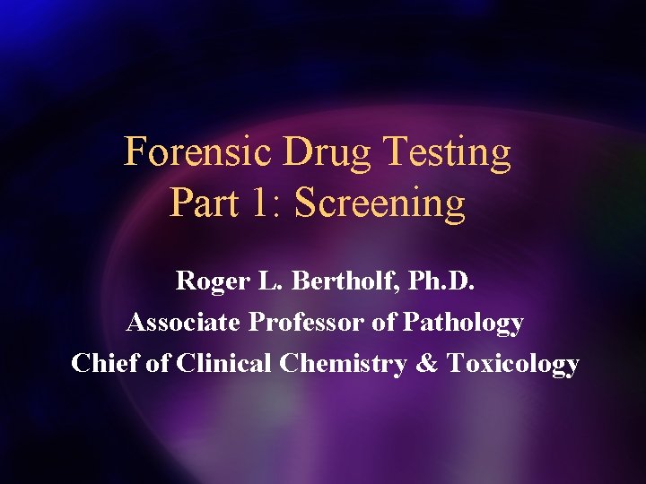 Forensic Drug Testing Part 1 Screening Roger L